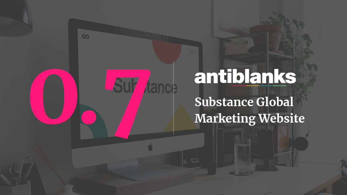 Antiblanks - Work: Substance Global Marketing Website